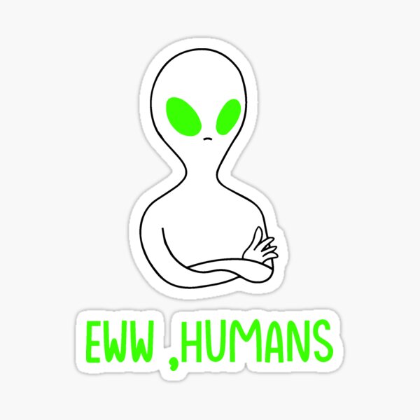 "Eww , humans " Sticker for Sale by Heykel | Redbubble
