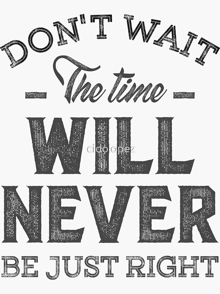 "Don’t Wait - Inspirational Quotes." Sticker by cidolopez | Redbubble