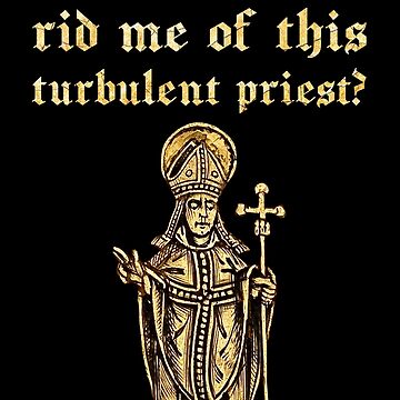 "Will no one rid me of this turbulent priest? (3)" Poster for Sale by ...
