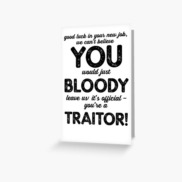 "Good Luck In Your New Job, You Bloody Traitor!" Greeting Card for Sale ...