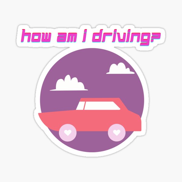"How Am I Driving?" Sticker for Sale by Coldhand34 | Redbubble