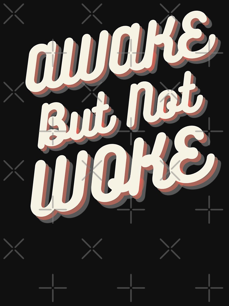 "Awake But Not Woke" T-shirt for Sale by topnodream13 | Redbubble | not ...