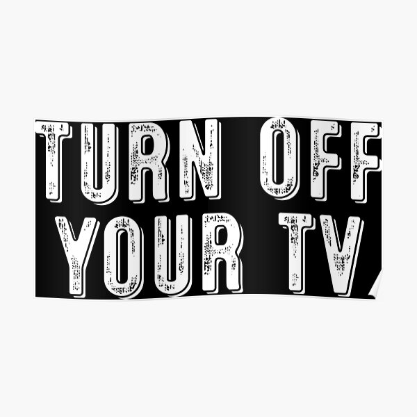 "Turn Off Your TV Propaganda" Poster by Soursoul99 | Redbubble