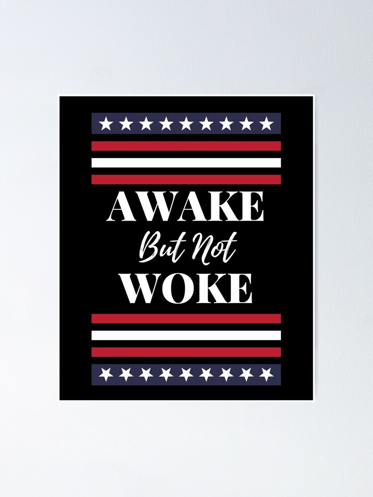 "Awake But Not Woke, Anti Woke Culture, Awake Not Woke" Poster for Sale ...