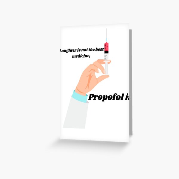 "Laughter is not the best medicine, Propofol is." Greeting Card by ...