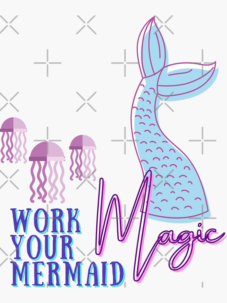 "Work Your Mermaid Magic" Sticker for Sale by AspiringAlien | Redbubble