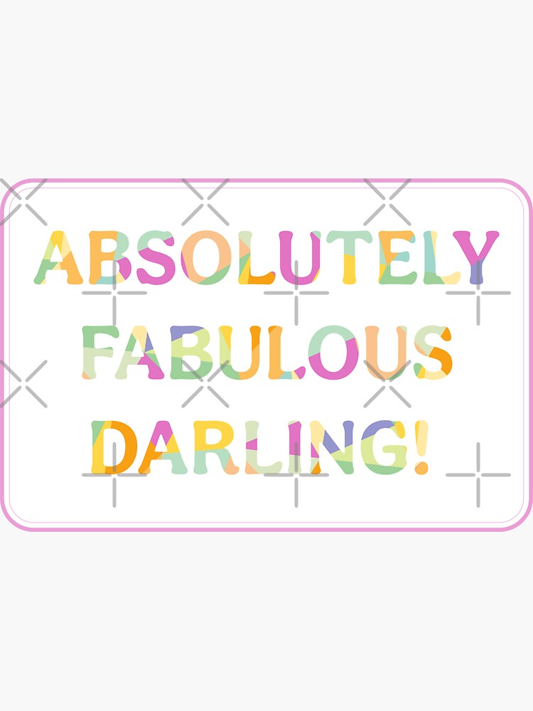 "Absolutely Fabulous Darling (5)" Sticker for Sale by ToluaPrints ...