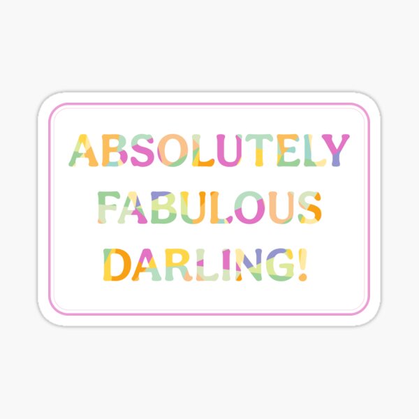"Absolutely Fabulous Darling (5)" Sticker for Sale by ToluaPrints ...