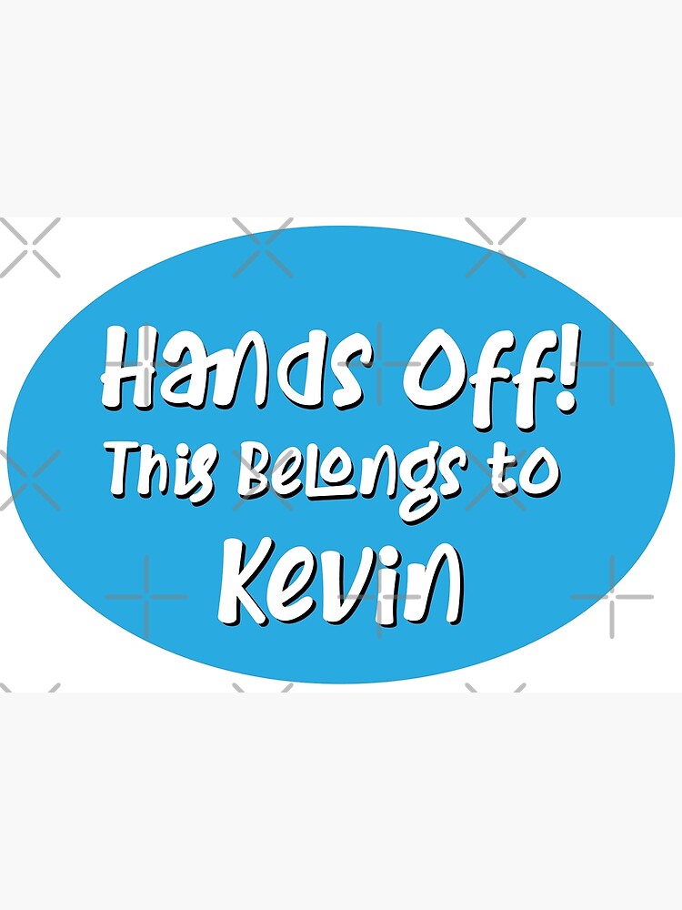 "Hands Off This Belongs to Kevin Label" Poster by dfehr123 | Redbubble