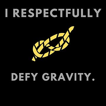 "I respectfully defy gravity." Sticker for Sale by NeelTheDesigner ...