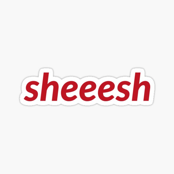 "sheeesh" Sticker for Sale by staaaspk | Redbubble