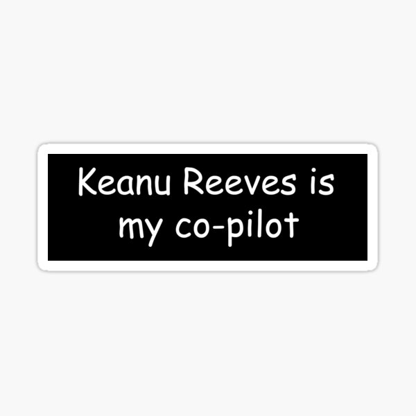 "Keanu Reeves is my Co-Pilot" Sticker for Sale by kylopen | Redbubble