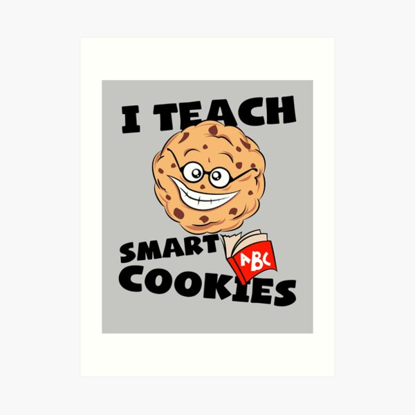 "Cute Teacher Gift I Teach Smart Cookies" Art Print by TrndSttr | Redbubble