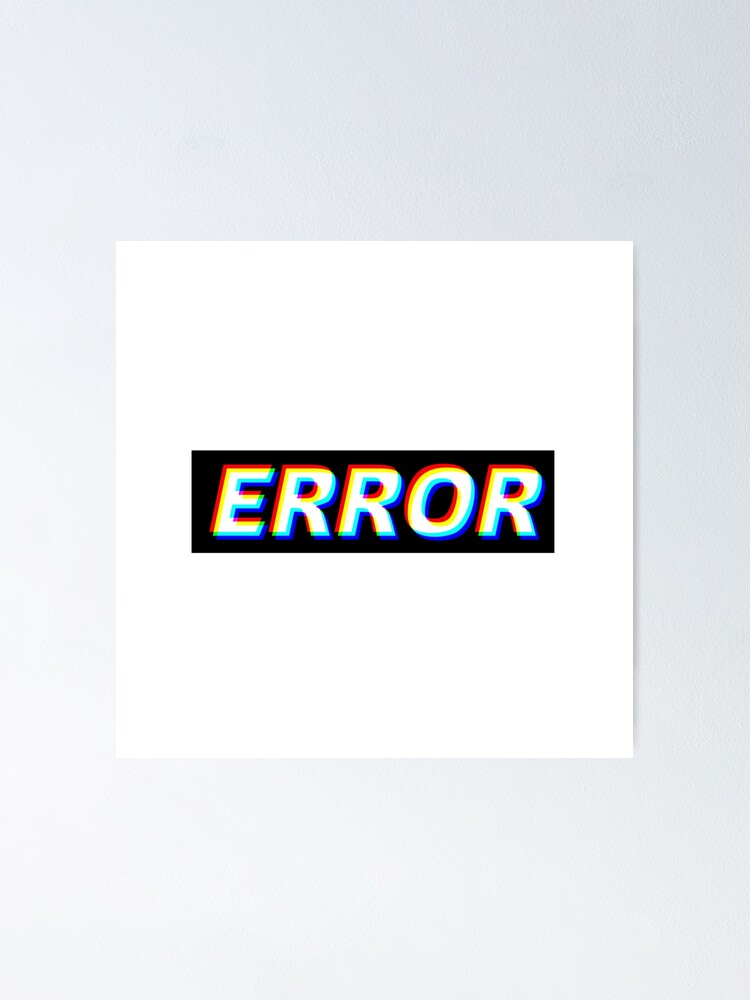 "Error" Poster by Artinashess | Redbubble