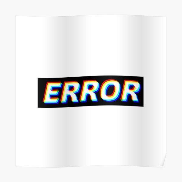 "Error" Poster by Artinashess | Redbubble