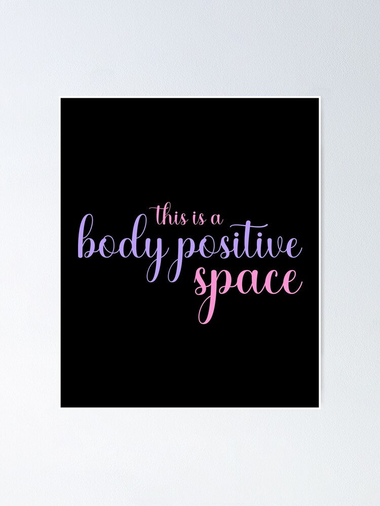 "This is a Body Positive Space" Poster for Sale by sonnetandsloth ...