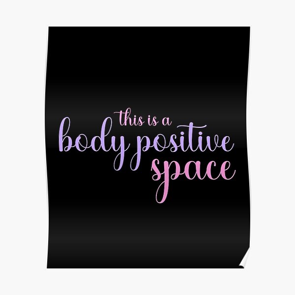 "This is a Body Positive Space" Poster for Sale by sonnetandsloth ...