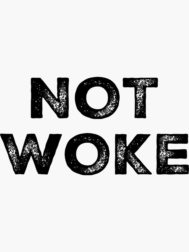 "Not Woke - Anti Woke - Free Speech - Political " Sticker for Sale by ...
