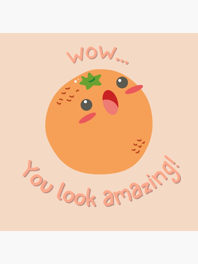 "You look amazing! Cute impressed orange" Sticker for Sale by ...
