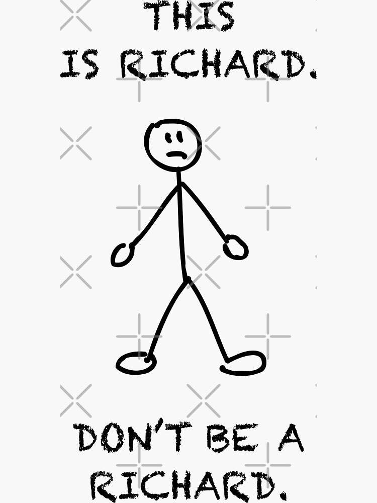 "This is Richard. Don't be a Richard." Sticker by johnnyp1975 | Redbubble