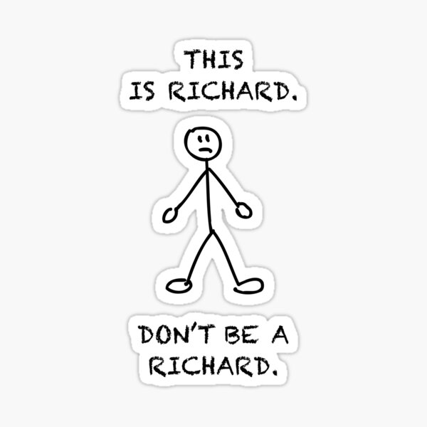 "This is Richard. Don't be a Richard." Sticker by johnnyp1975 | Redbubble