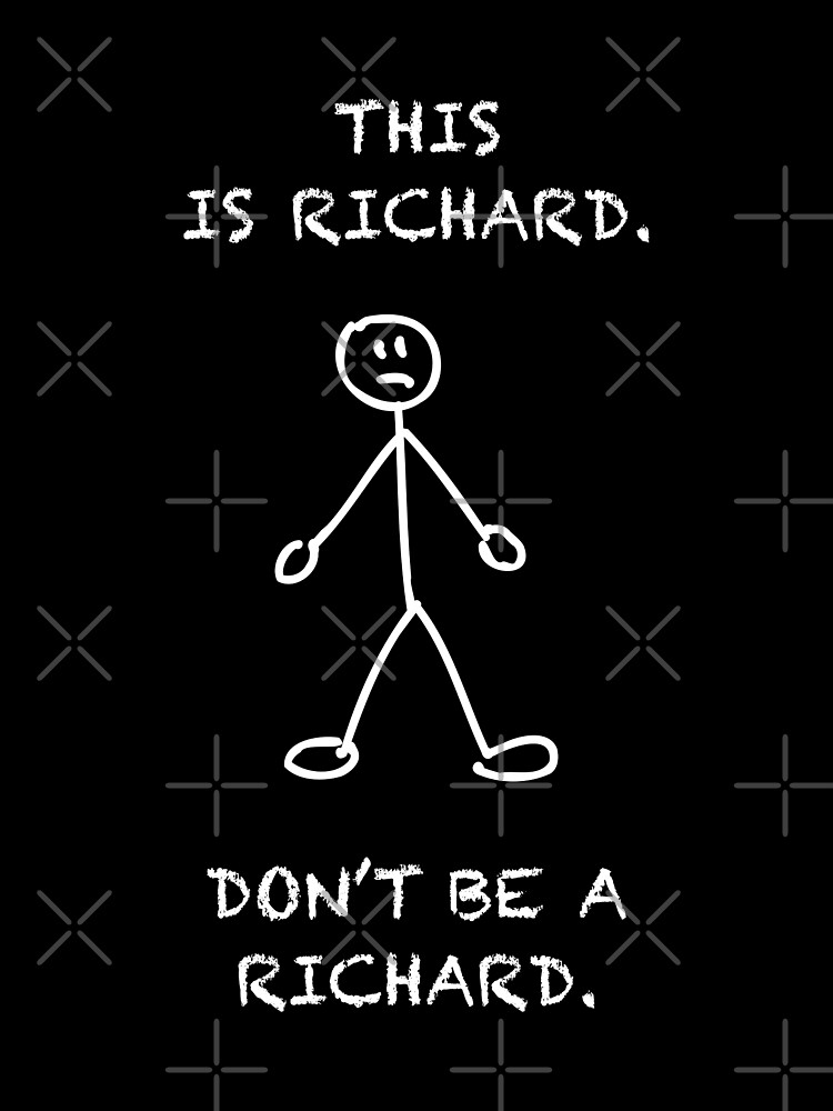 "This is Richard. Don't be a Richard." Poster by johnnyp1975 | Redbubble