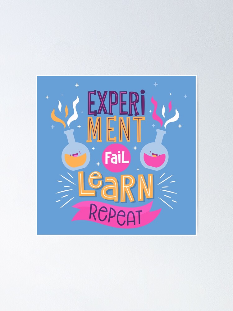 "Experiment Fail Learn Repeat" Poster for Sale by KrisSidDesigns ...