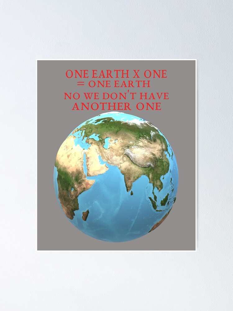 "One Earth X One = One Earth" Poster for Sale by MottoDigging | Redbubble
