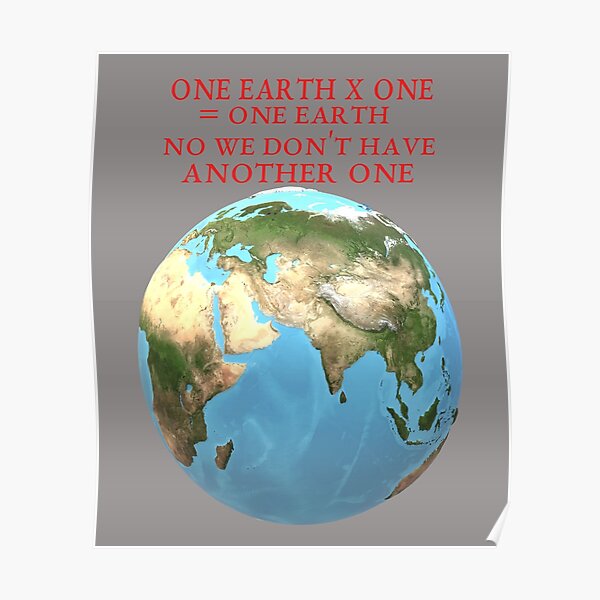"One Earth X One = One Earth" Poster for Sale by MottoDigging | Redbubble
