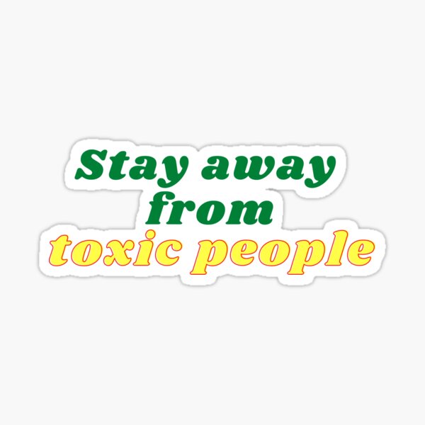 Stay Away From Toxic People Stickers | Redbubble