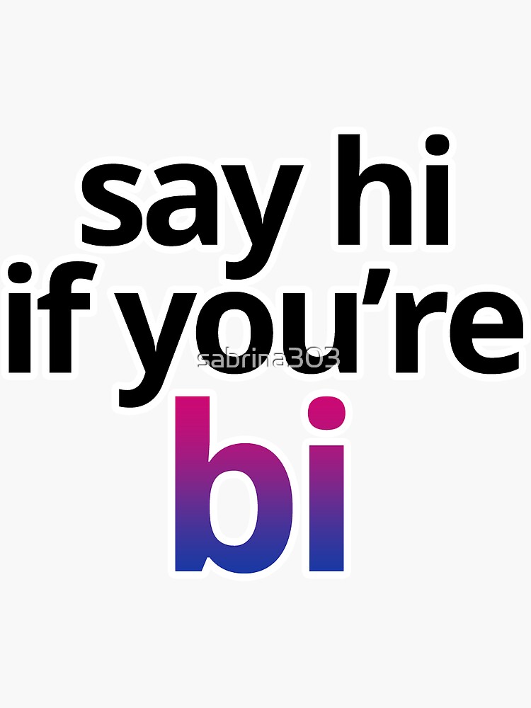 "say "hi" if you're bi" Sticker for Sale by sabrina303 | Redbubble