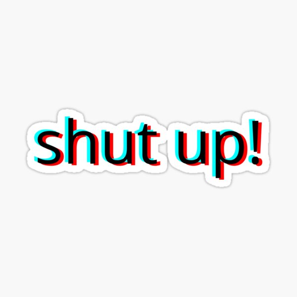 "Shut up!" Sticker for Sale by AzurAdemovic | Redbubble