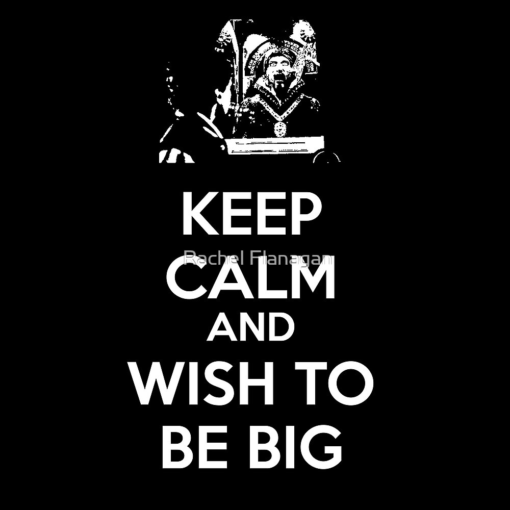 "Keep Calm and Wish to Be Big" by Rachel Flanagan | Redbubble