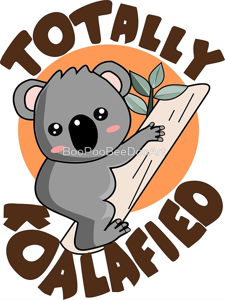 "Koalafied BooPooBeeDoo" Art Print by BooPooBeeDooArt | Redbubble