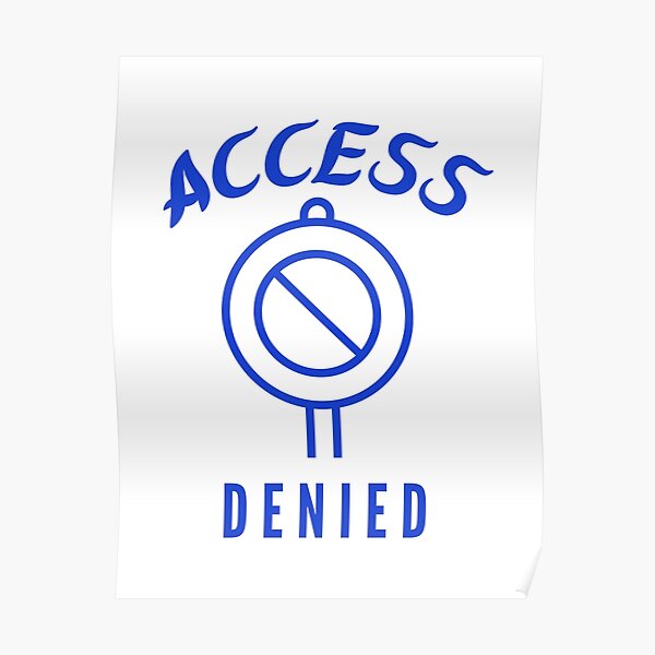 "Access denied" Poster by Tropium-Designs | Redbubble