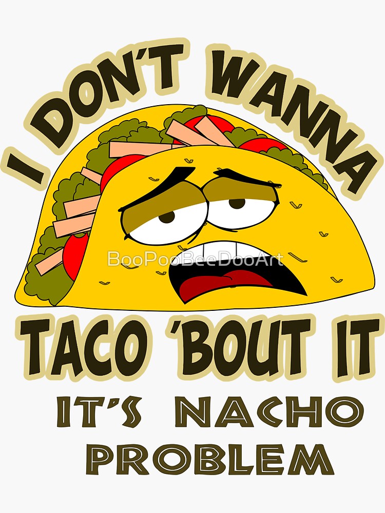 "It's Nacho Problem" Sticker by BooPooBeeDooArt | Redbubble
