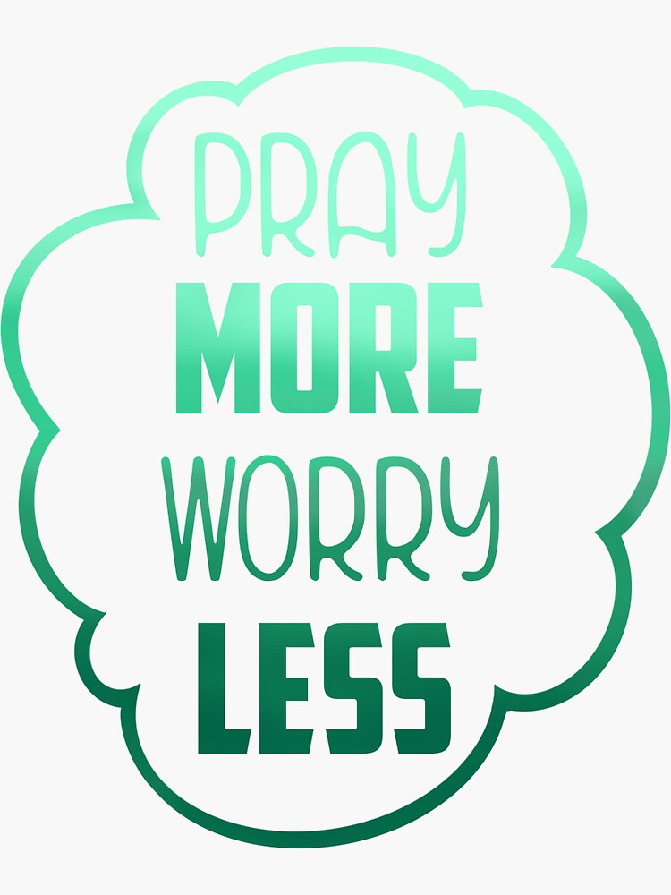 "Pray More Worry Less" Sticker for Sale by BlackbirdCC | Redbubble