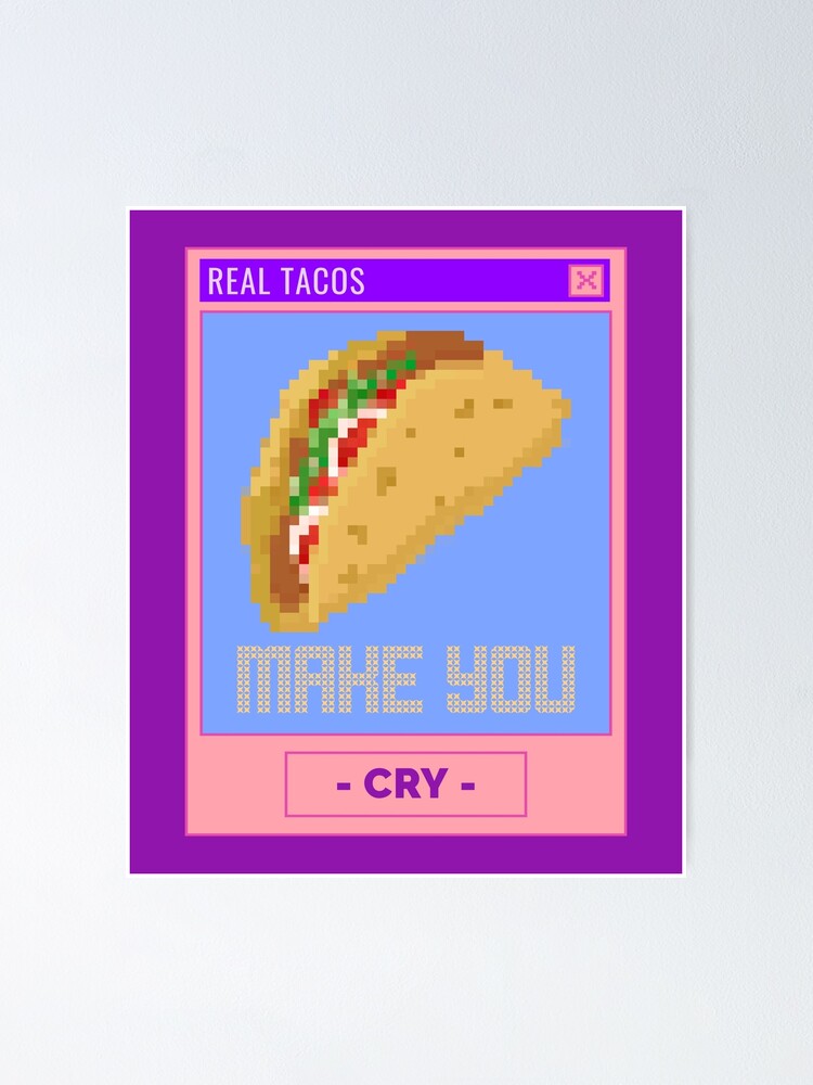 "Real tacos make you cry." Poster by BigOctopus | Redbubble