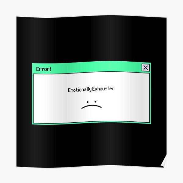 "Emotionally Exhausted" Poster by Christeena- | Redbubble