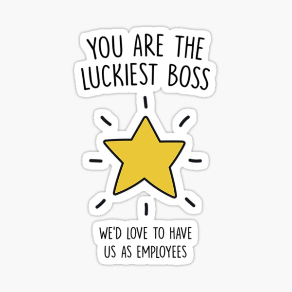 "You are the Luckiest Boss" Sticker by Dereko0970 | Redbubble
