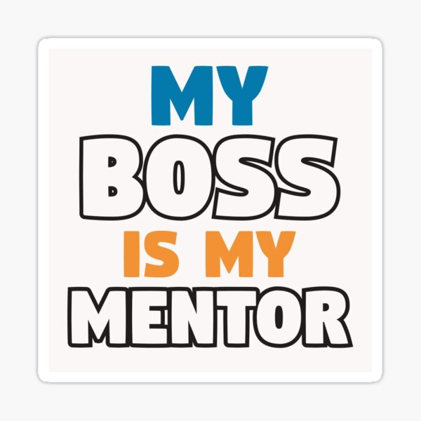 "My Boss is My Mentor " Sticker for Sale by aamnachaudhry | Redbubble