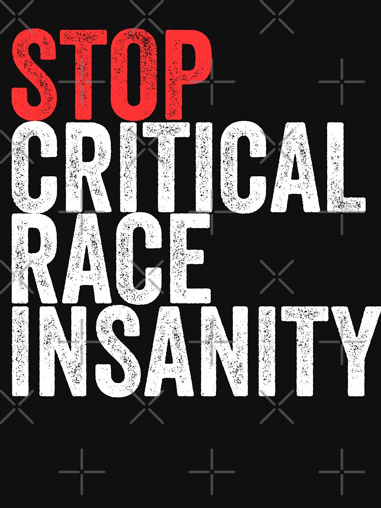 "Stop Critical Race Insanity" T-shirt for Sale by taburok23 | Redbubble ...