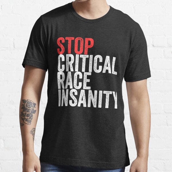 "Stop Critical Race Insanity" T-shirt for Sale by taburok23 | Redbubble ...