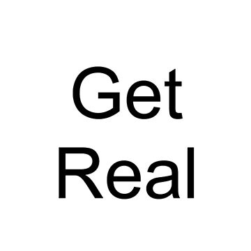 "Get real" Sticker for Sale by Chloeslaw (Real) | Redbubble