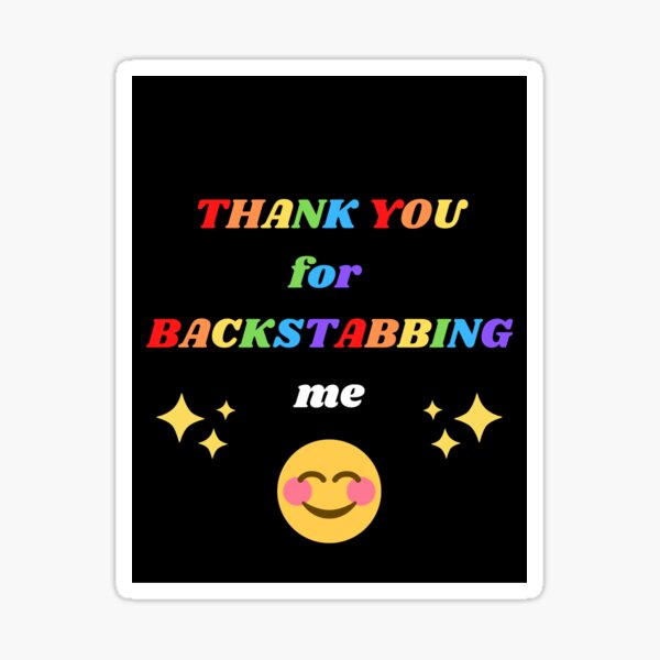 "Thank You for Backstabbing Me" Sticker for Sale by BrokeNawoke | Redbubble