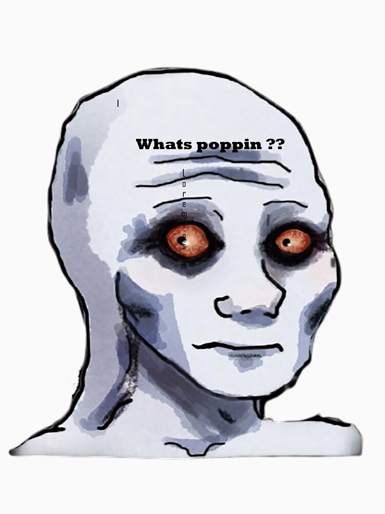 "Sad meme (Whats poppin?)" T-shirt for Sale by HillArt-59 | Redbubble ...