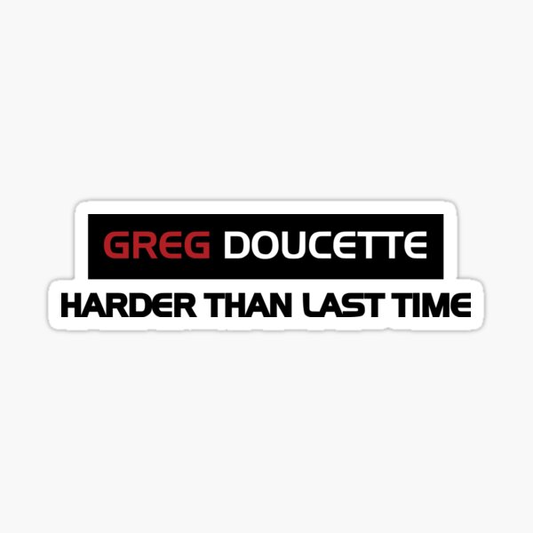 "Greg Doucette Harder Than Last Time" Sticker for Sale by denisseinfeld ...