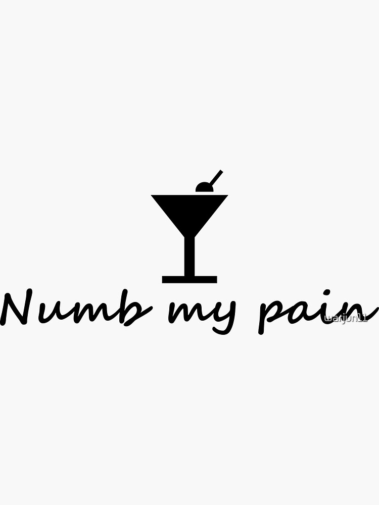 "Numb my pain, cocktail, alcohol" Sticker by warjun11 | Redbubble