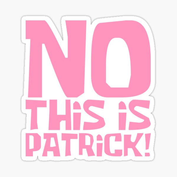 "NO This Is Patrick!" Sticker for Sale by ibshelbys | Redbubble