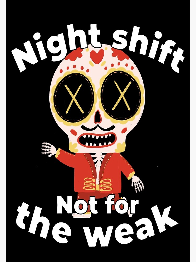 "Night Shift, Not For The Weak - Skeleton " Poster for Sale by Slav-Art ...